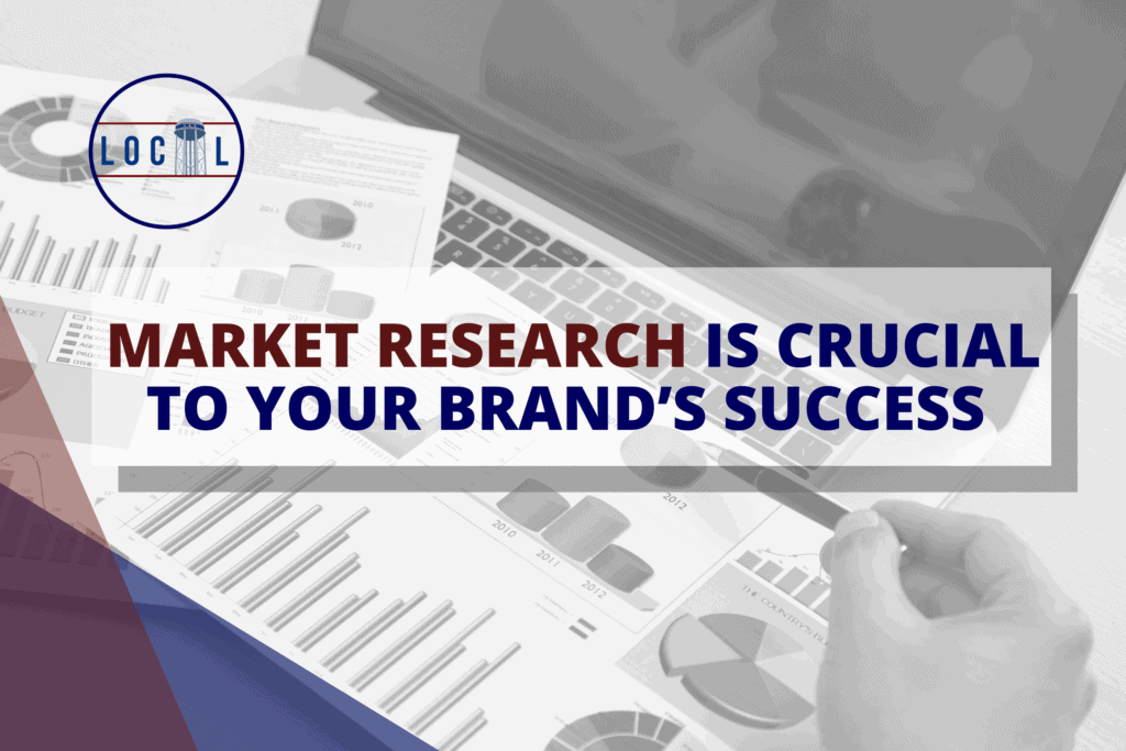 Market Research Is Crucial to Your Brand’s Success - Tower Local