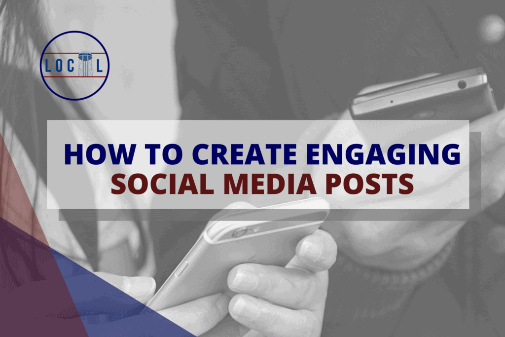 How to Create Engaging Social Media Posts - Tower Local