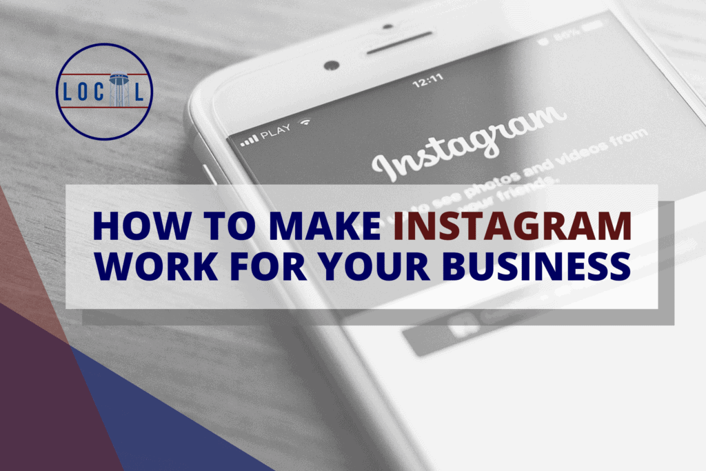 How To Make Instagram Work For Your Business | Blog - Tower Local
